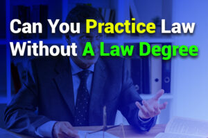 Can You Practice Law Without a Law Degree? Find Out Here