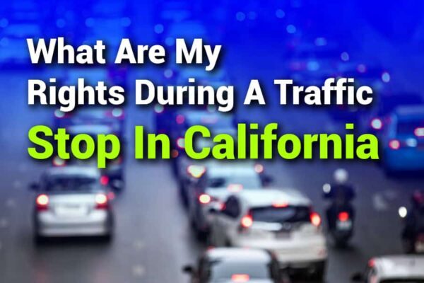 What Are My Rights During a Traffic Stop in California? Know Your Legal ...